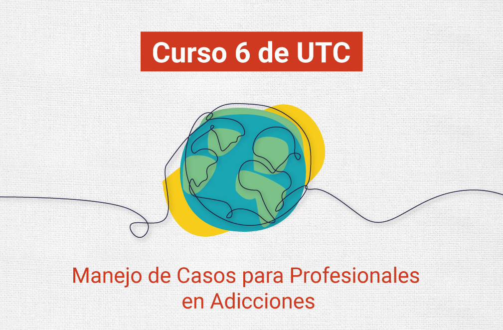 UTC 6: Manejo de Casos para Profesionales en Adicciones | International Society of Substance Use ...